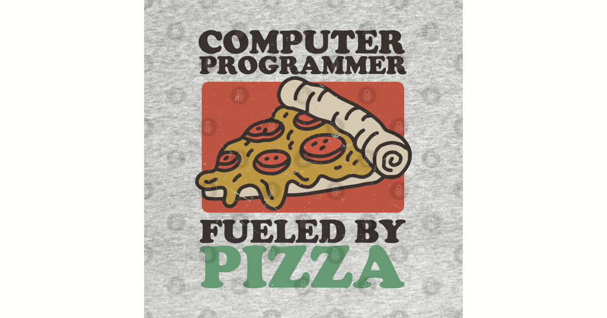 Computer Programmer Fueled By Pizza Funny Programmer Pizza T Shirt Teepublic